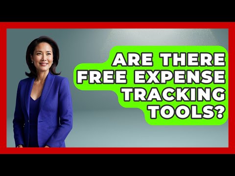 Are There Free Expense Tracking Tools? - Your Guide to Budgeting