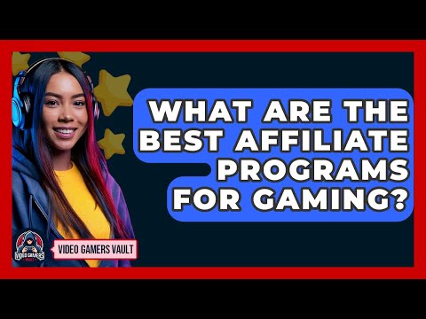 What Are The Best Affiliate Programs For Gaming? - Video Gamers Vault