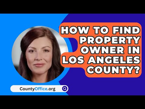 How To Find Property Owner in Los Angeles County? - CountyOffice.org
