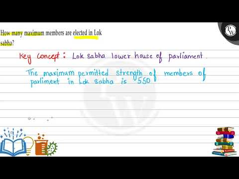 How many maximum members are elected in Lok sabha? Key concept: Lok...