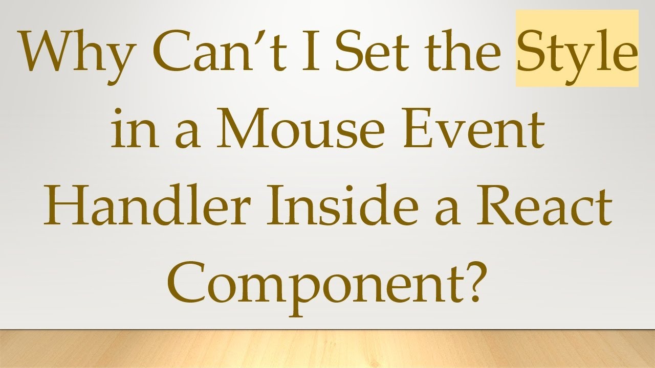 Why Can’t I Set the Style in a Mouse Event Handler Inside a React Component?