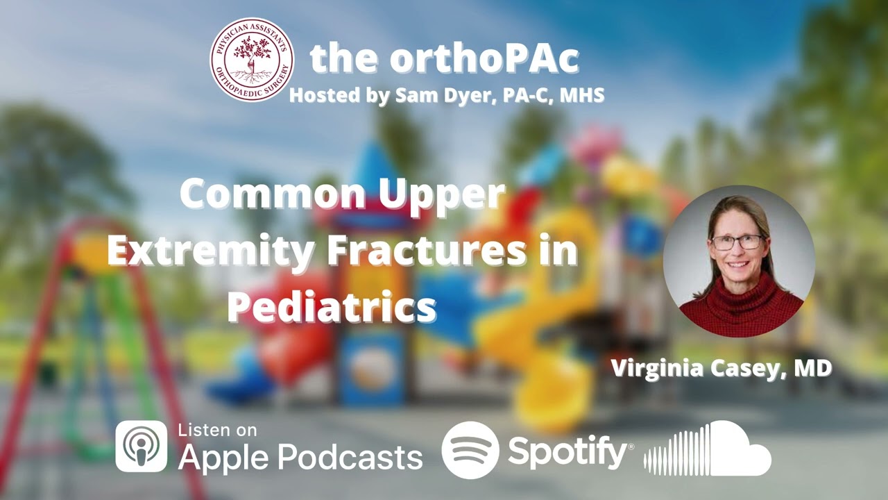 orthoPAc episode 92: Common Upper Extremity Fractures in Pediatrics, Part II