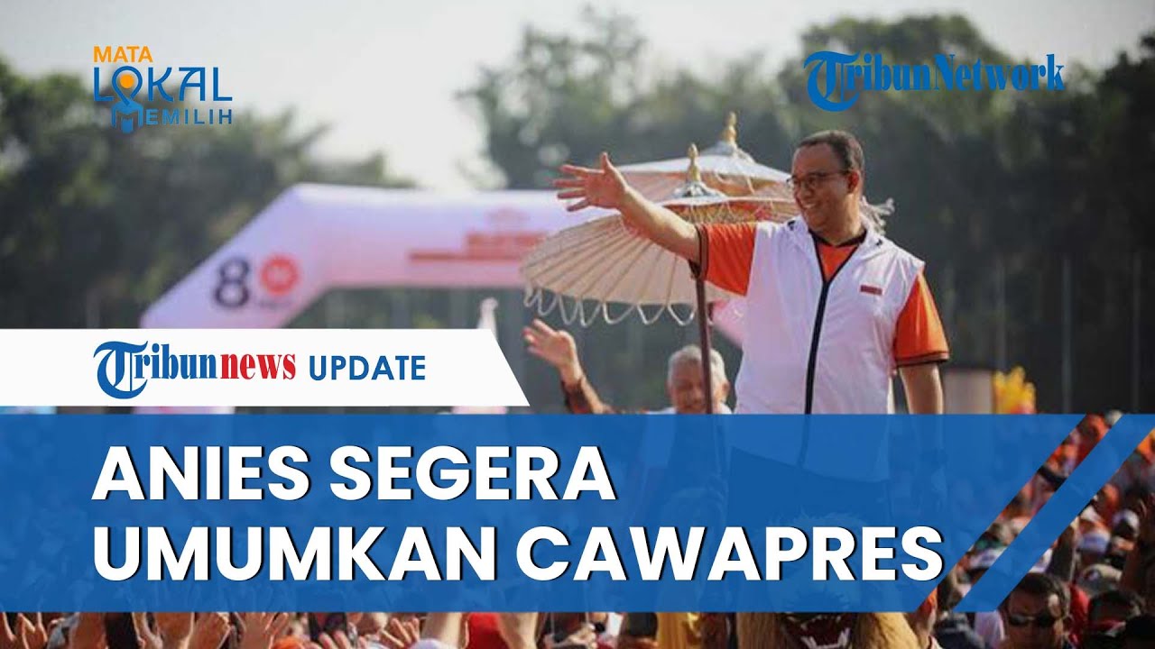 Siap-siap!, Anies Baswedan Bakal Umumkan Cawapresnya dalam Waktu Dekat - Tribun Video