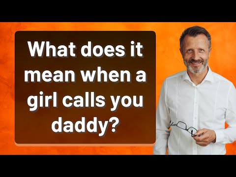 What does it mean when a girl calls you daddy?