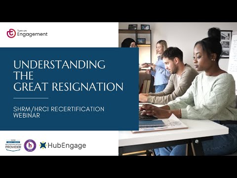 Understanding The Great Resignation | HRCI/SHRM Recertification Webinar | Turn on Engagement