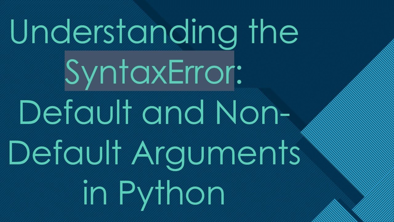 Understanding the SyntaxError: Default and Non-Default Arguments in Python