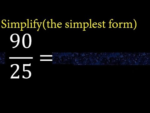 Simplify 90/25 and reduce to the simplest form