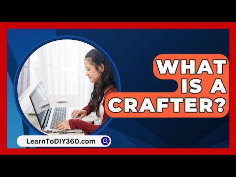 What Is A Crafter? - LearnToDIY360.com
