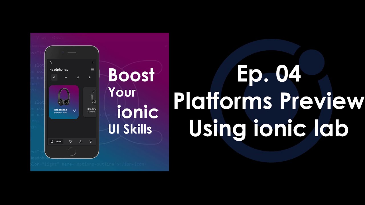 Ep. 04 - Boost Your ionic UI Skills. Preview on different platforms at once using ionic lab.