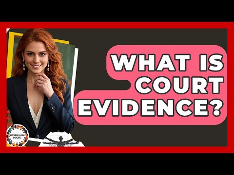 What Is Court Evidence? - Anthropology Insights
