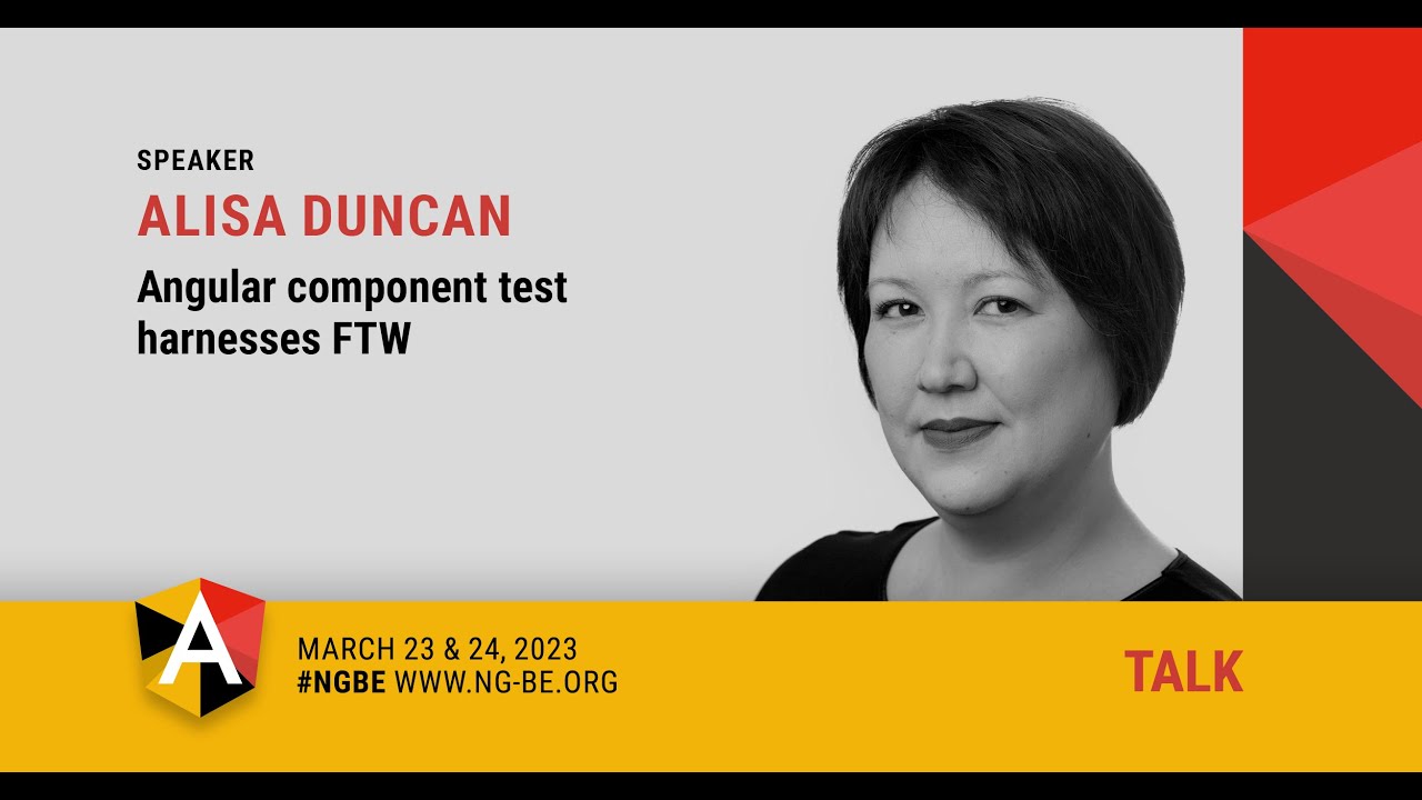 Angular Component Test Harnesses FTW - Alisa Duncan - NG-BE 2023