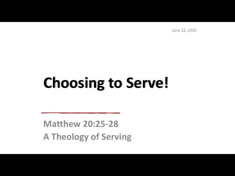 6-22-2025 "Choosing to Serve"