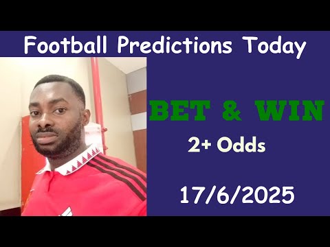 Football Predictions Today 17/6/2025 | Football Betting Strategies | Daily Football Tips
