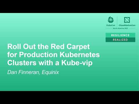Roll Out the Red Carpet for Production Kubernetes Clusters with a Kube-vip - Dan Finneran, Equinix