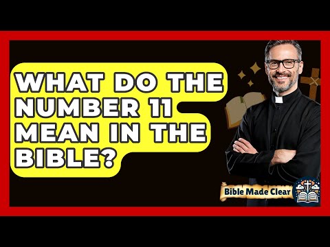 What Do The Number 11 Mean In The Bible? - BibleMadeClear.com