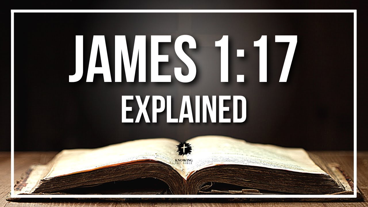 JAMES 1:17 Explained - What Does The Bible Verse JAMES 1:17 [KJV] REALLY Mean?