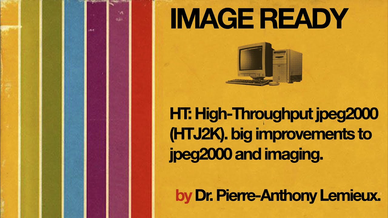 HT: High-Throughput JPEG2000 (HTJ2K). Big Improvements To JPEG2000 And Imaging [ IMAGE READY ]