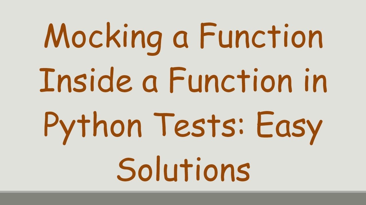 Mocking a Function Inside a Function in Python Tests: Easy Solutions