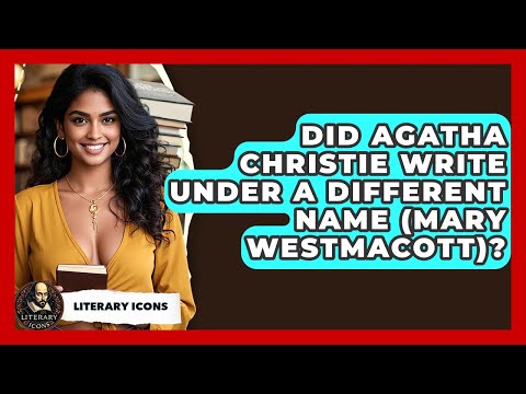 Did Agatha Christie Write Under A Different Name (Mary Westmacott)? - Literary Icons