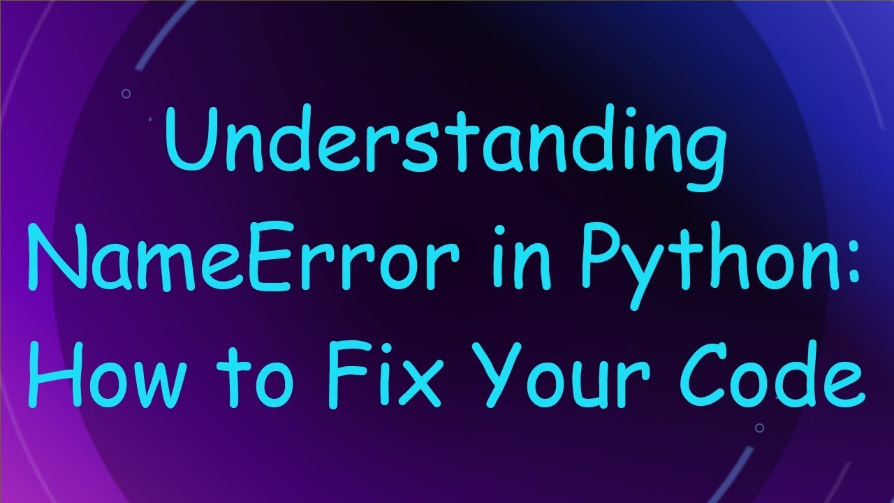 Understanding NameError in Python: How to Fix Your Code