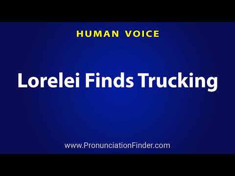 How To Pronounce Lorelei Finds Trucking