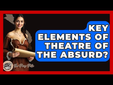 Key Elements Of Theatre Of The Absurd? - The Prose Path