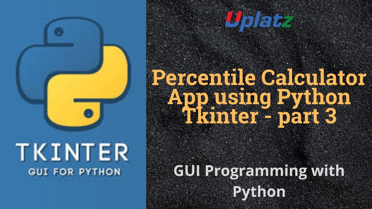 Percentile Calculator App using Python Tkinter - part 3 | Python GUI Programming Tutorial | Uplatz