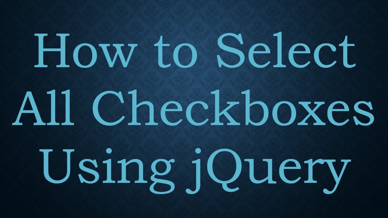 How to Select All Checkboxes Using jQuery
