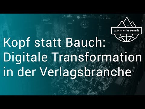 🇩🇪 Kopf statt Bauch: Digitale Transformation in der Verlagsbranche - Searchmetrics Summit