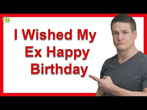 I Wished My Ex Happy Birthday And He Said Thanks. I Haven’t Responded