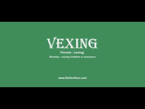 vexing: Pronounce vexing with Meaning, Phonetic, Synonyms and Sentence Examples