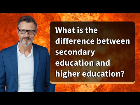 What is the difference between secondary education and higher education?