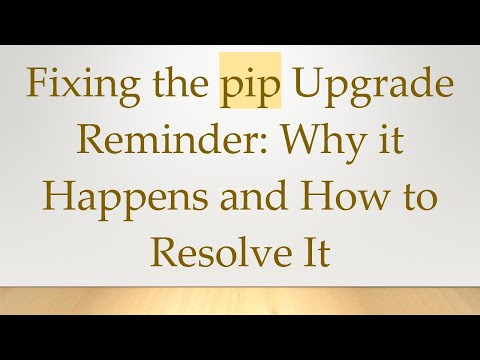 Fixing the pip Upgrade Reminder: Why it Happens and How to Resolve It