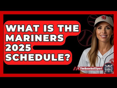 What is the Mariners 2025 schedule? | The Baseball Xpert News