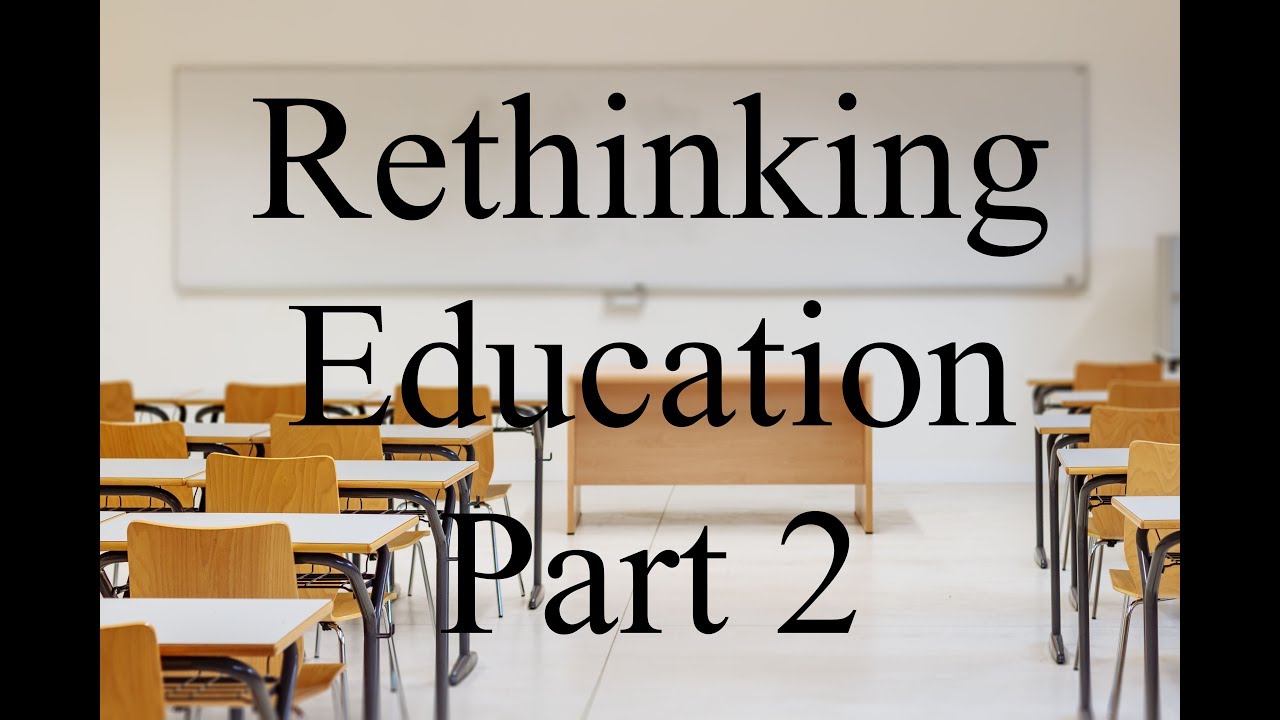 Rethinking Education Part 2