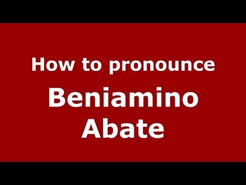 How to pronounce Beniamino Abate (Italian/Italy) - PronounceNames.com