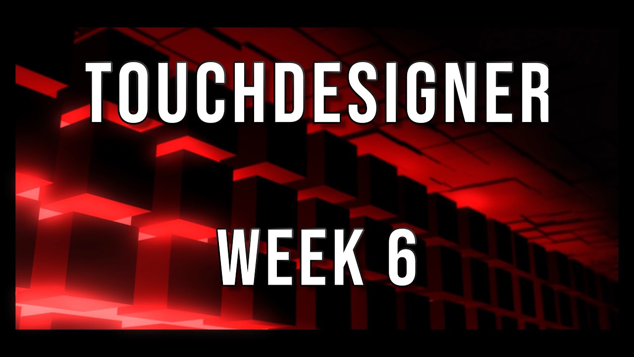 Learning TouchDesigner - Week 6