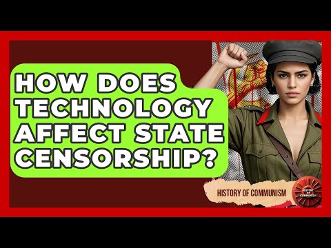 How Does Technology Affect State Censorship? - History of Communism