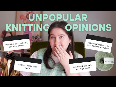 Unpopular Knitting Opinions - Ugly Knits, Repetitive Podcasts, & Snobby Knitters!