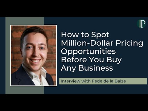 How to Spot Million-Dollar Pricing Opportunities Before You Buy Any Business with Fede de la Balze