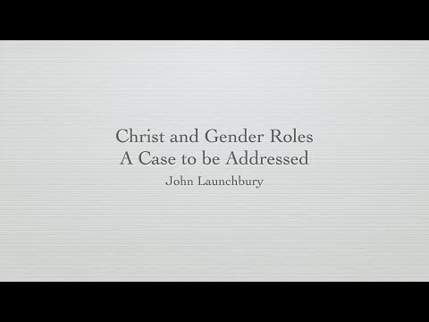 Christ and Gender Roles – John Launchbury