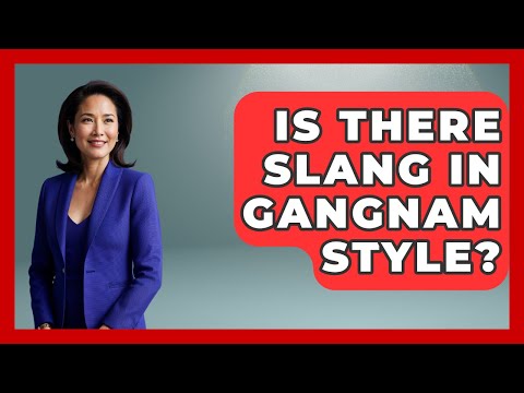 Is There Slang In Gangnam Style? - Pop Music Gurus