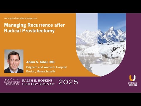 Managing Prostate Cancer Recurrence After Radical Prostatectomy with Dr. Adam S. Kibel, MD
