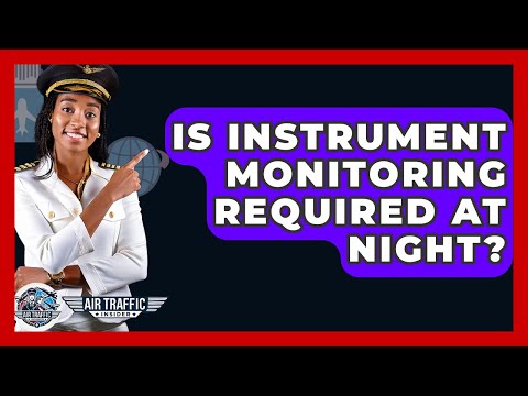 Is Instrument Monitoring Required At Night? - Air Traffic Insider