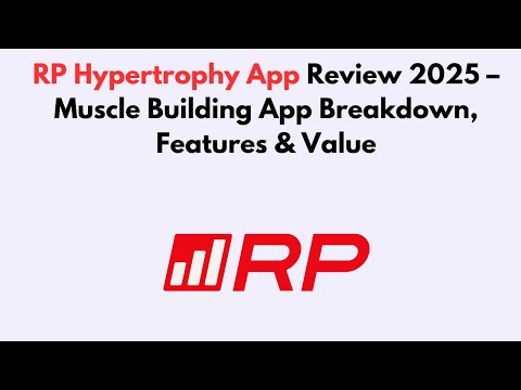 RP Hypertrophy App Review 2025 – Muscle Building App Breakdown, Features & Value