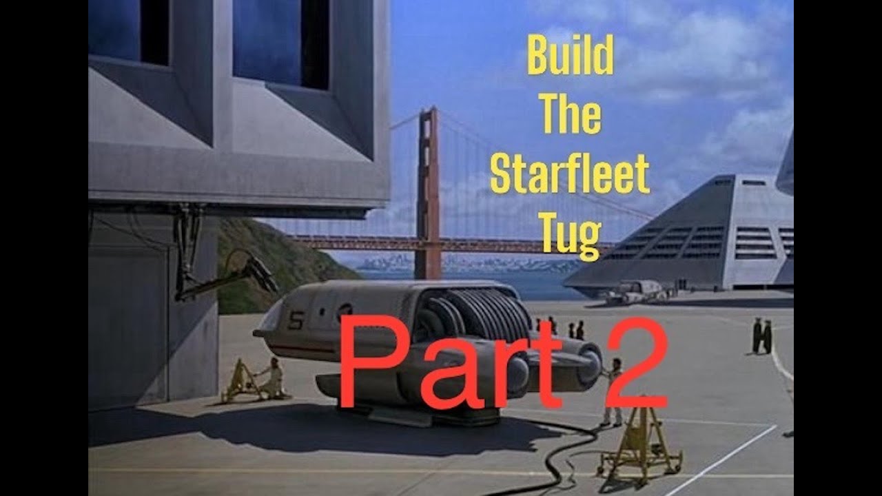 Build Star Fleet Tug pt 2