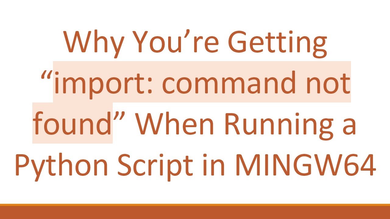 Why You’re Getting “import: command not found” When Running a Python Script in MINGW64