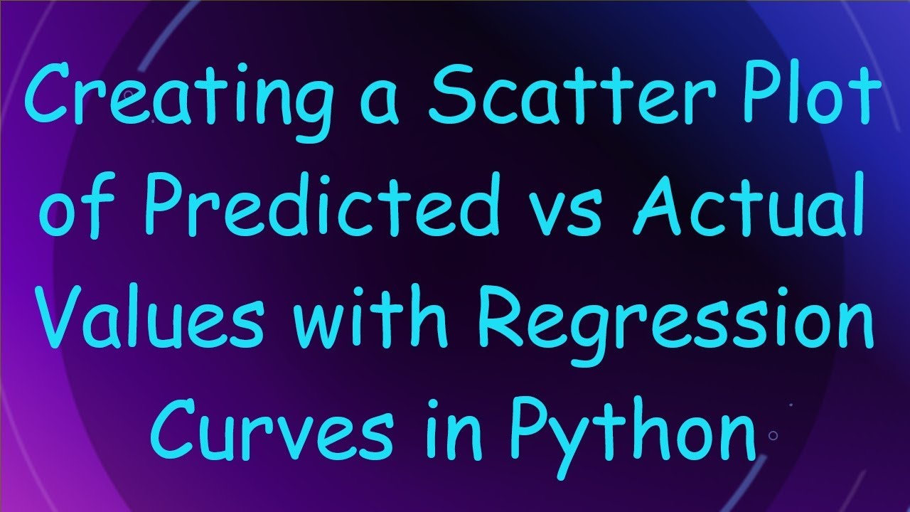 Creating a Scatter Plot of Predicted vs Actual Values with Regression Curves in Python