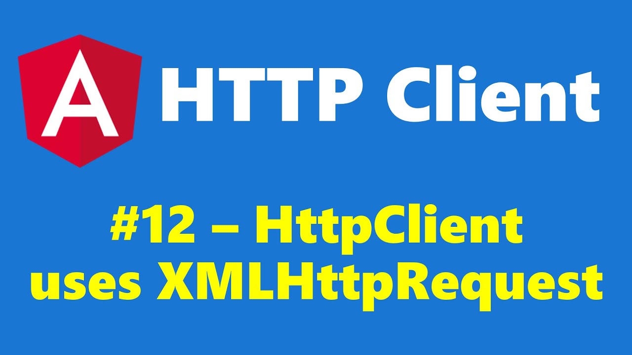 #16.12 - HttpClient uses XMLHttpRequest - HTTP Client - Angular Series