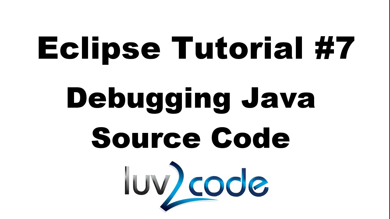 Java Eclipse Tutorial - Part 7: Debugging Java Source Code